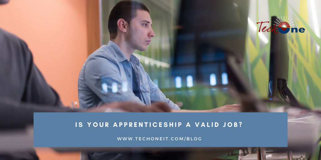 Is Your Apprenticeship A Valid Job? - Tech One IT