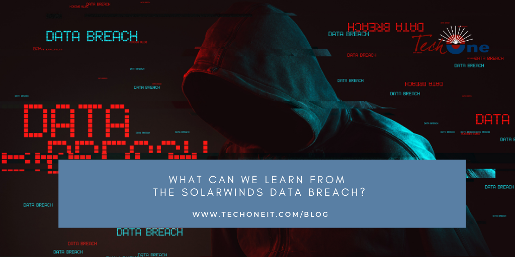 What Can We Learn From the SolarWinds Data Breach? - Tech One IT
