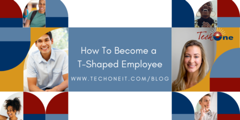 How To Become a T-Shaped Employee - Tech One IT